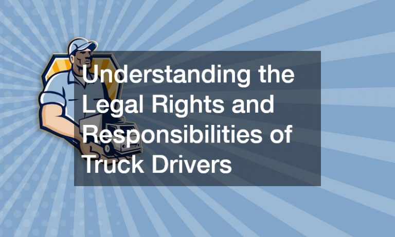 Understanding the Legal Rights and Responsibilities of Truck Drivers ...